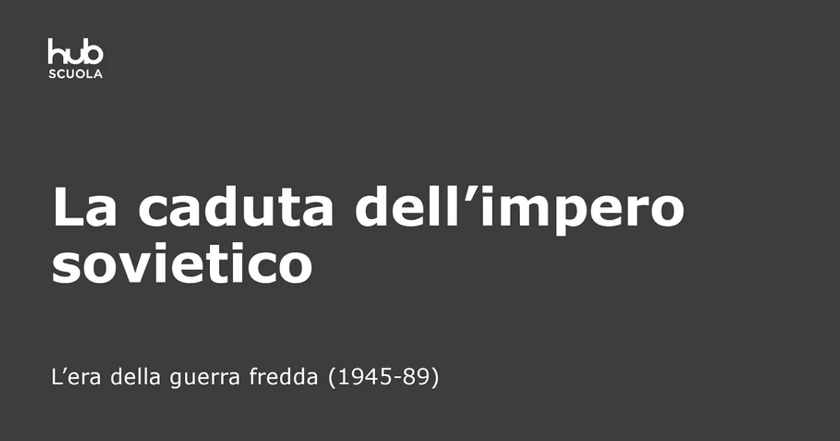 La Caduta dell'Impero Sovietico, Hub Scuola | Algor Library